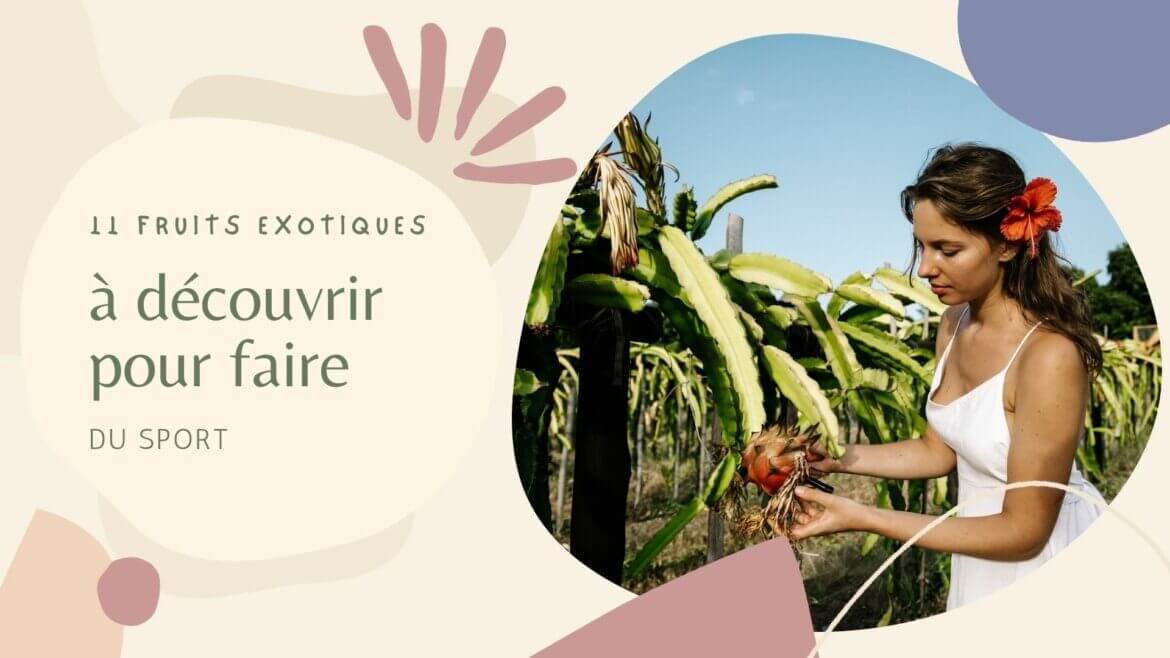 11 fruits exotiques à découvrir quand on fait du sport - Chef Arnaud