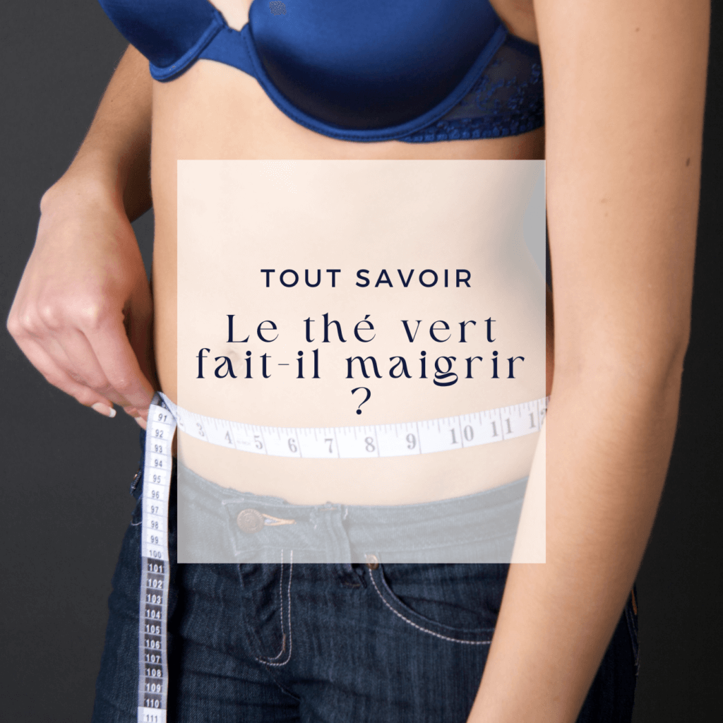 Le thé vert fait-il maigrir ? - Le Comptoir de Toamasina