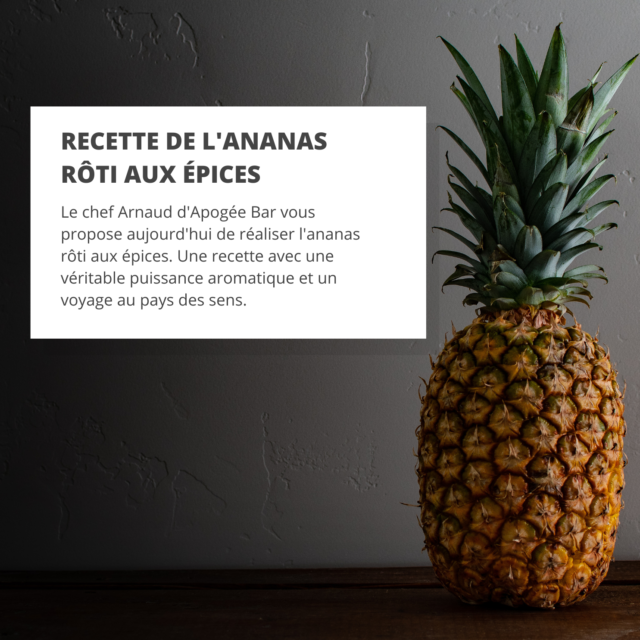 Recette de l'ananas rôti aux épices - Chef Arnaud Apogée Bar